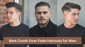 Best 10 Comb Over Fade Haircuts for Men in 2026. – Men Deserve