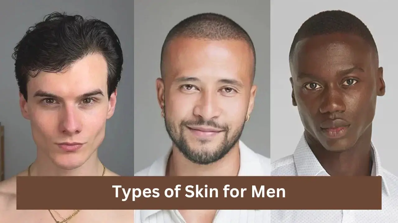 Best 5 Types of Skin for Men: Understanding, Identifying and Caring fo ...